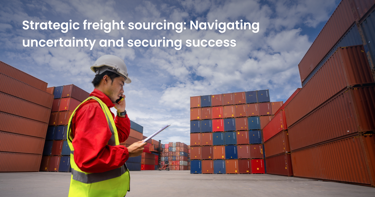 Strategic freight sourcing in volatile market conditions: How to navigate uncertainty and secure ...